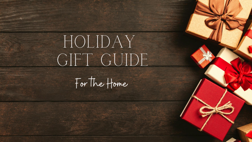 Holiday Gift Guide - Home Edition